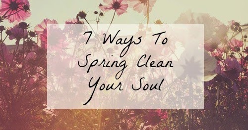 From Carly, With Love: 7 Ways To Spring Clean Your Soul