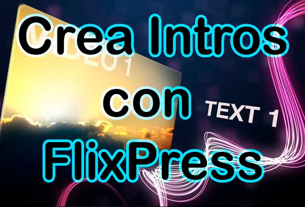 Crea Fantásticos Intros para tus videos con FlixPress | CharmerPC ...