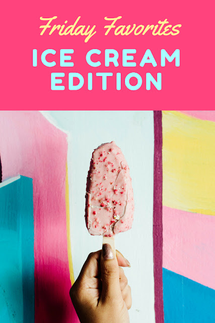 Living on Cloud Nine: FRIDAY FAVORITES...ICE CREAM EDITION
