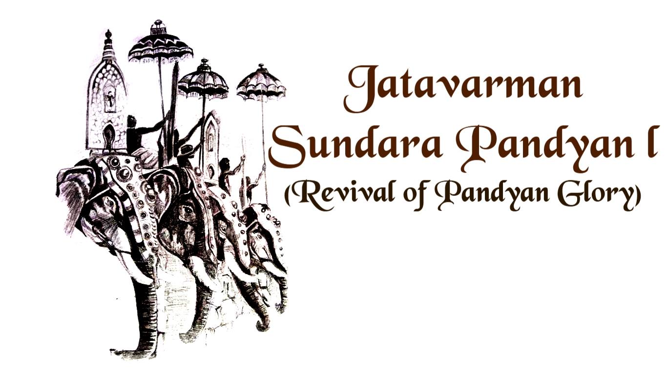 Jatavarman Sundara Pandyan I - Revival of Pandyan Glory