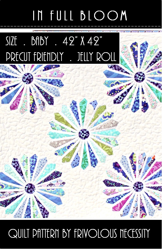 Frivolous Necessity: In Full Bloom Quilt Pattern