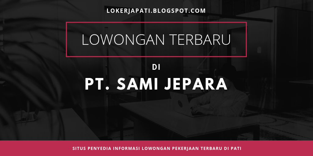 Lowongan terbaru di PT. Semarang Autocomp Manufacturing Indonesia (SAMI ...
