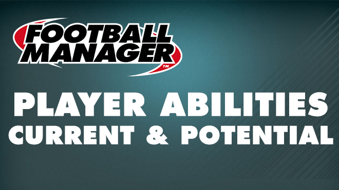 Football Manager Guide Current & Potential Player Abilities | FM Blog ...