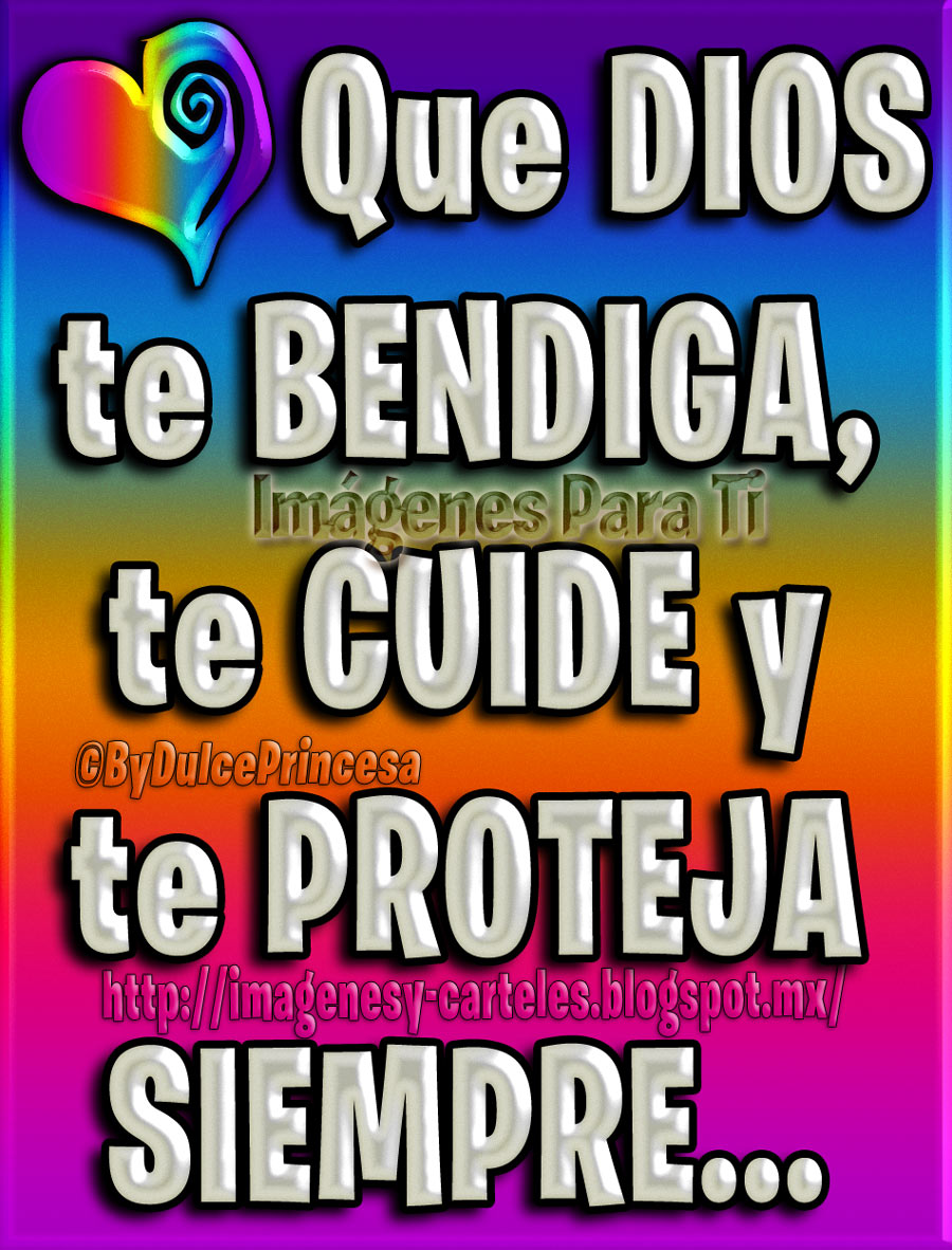Imágenes y Carteles: ¡Que DIOS te bendiga, te cuide y te proteja siempre! Imágenes y Carteles: ¡Que DIOS te bendiga, te cuide y te proteja siempre!