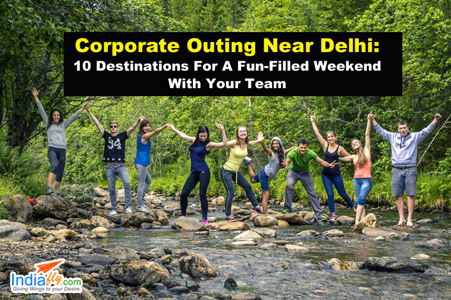 Corporate Outing Near Delhi: 10 Destinations For A Fun-Filled Weekend ...