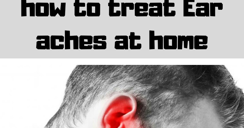 Ear aches symptoms, causes and how to treat at home