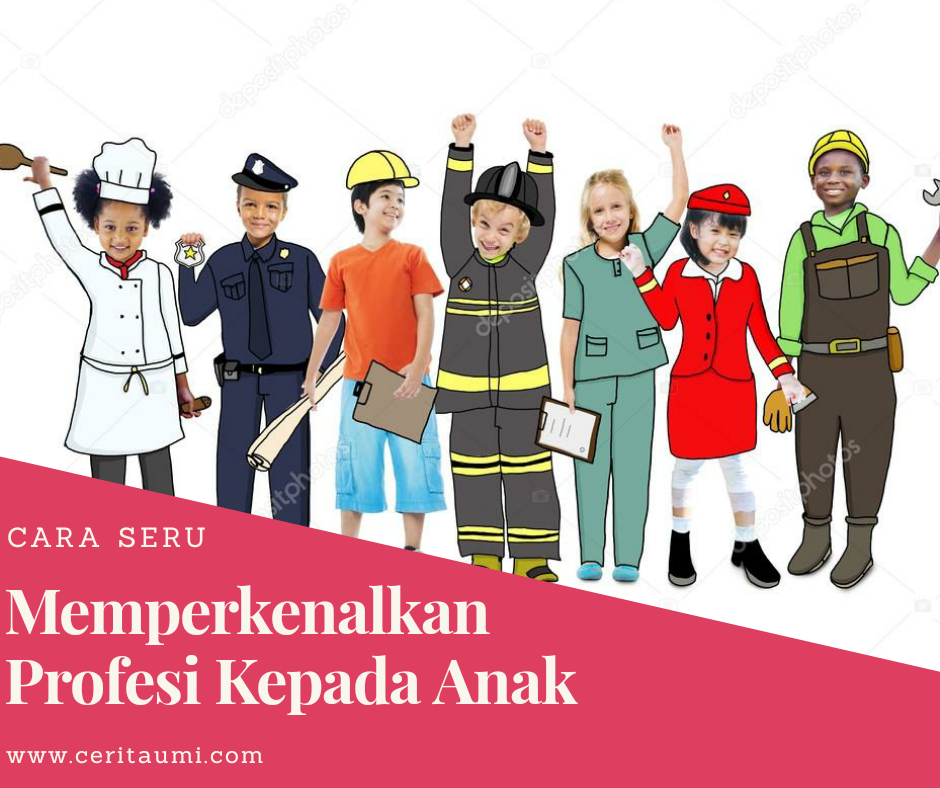 Cara Seru Memperkenalkan Berbagai Profesi Kepada Anak - Cerita Umi