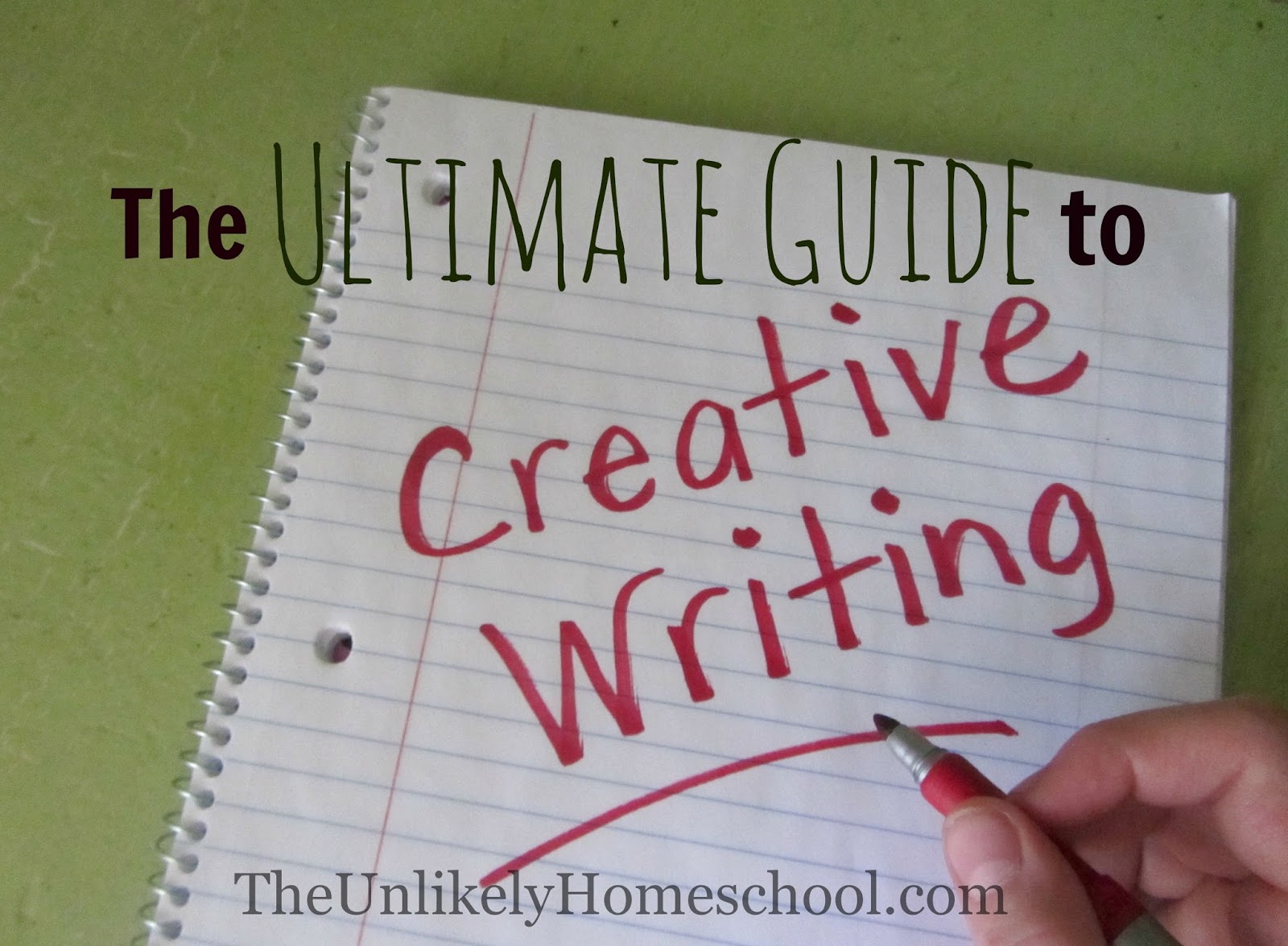 The Unlikely Homeschool: Ultimate Guide to Creative Writing for ... The Unlikely Homeschool: Ultimate Guide to Creative Writing for ...
