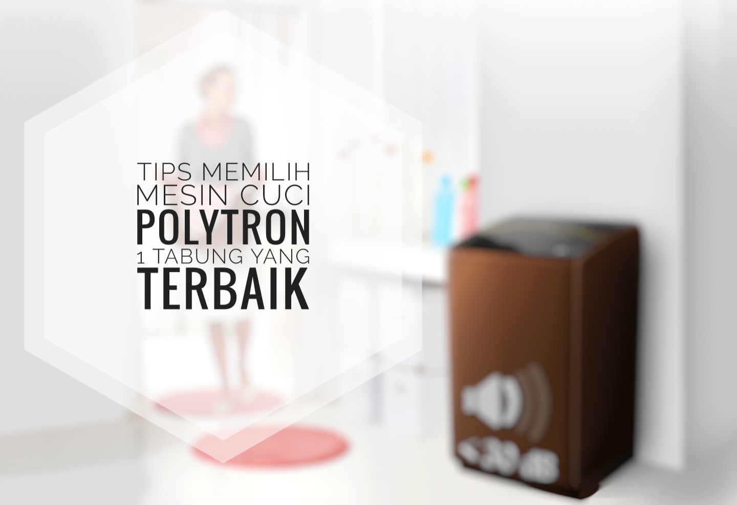 Tips Memilih Mesin Cuci Polytron 1 Tabung Yang Terbaik - Mutmuthea's Blog