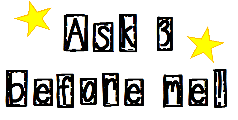 Ms. Bencini's Classroom: Ask 3 before me