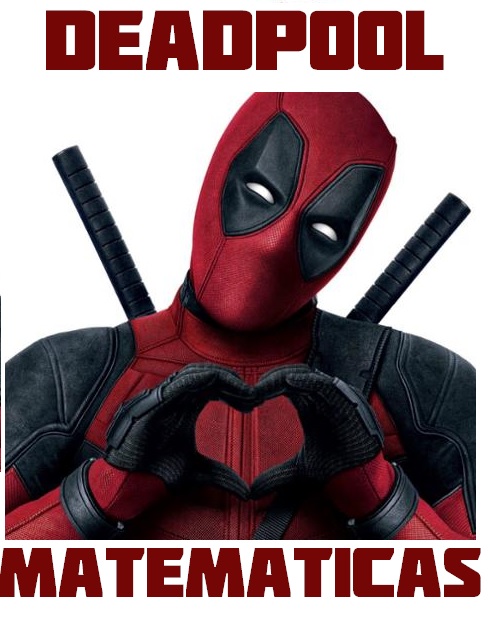 Cinemaths Paradise: Deadpool, matemáticas con el superhéroe más gamberro