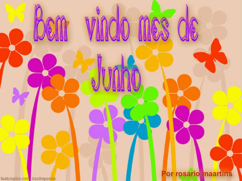 Blog da Rosarinho: Bem vindo mês de Junho!