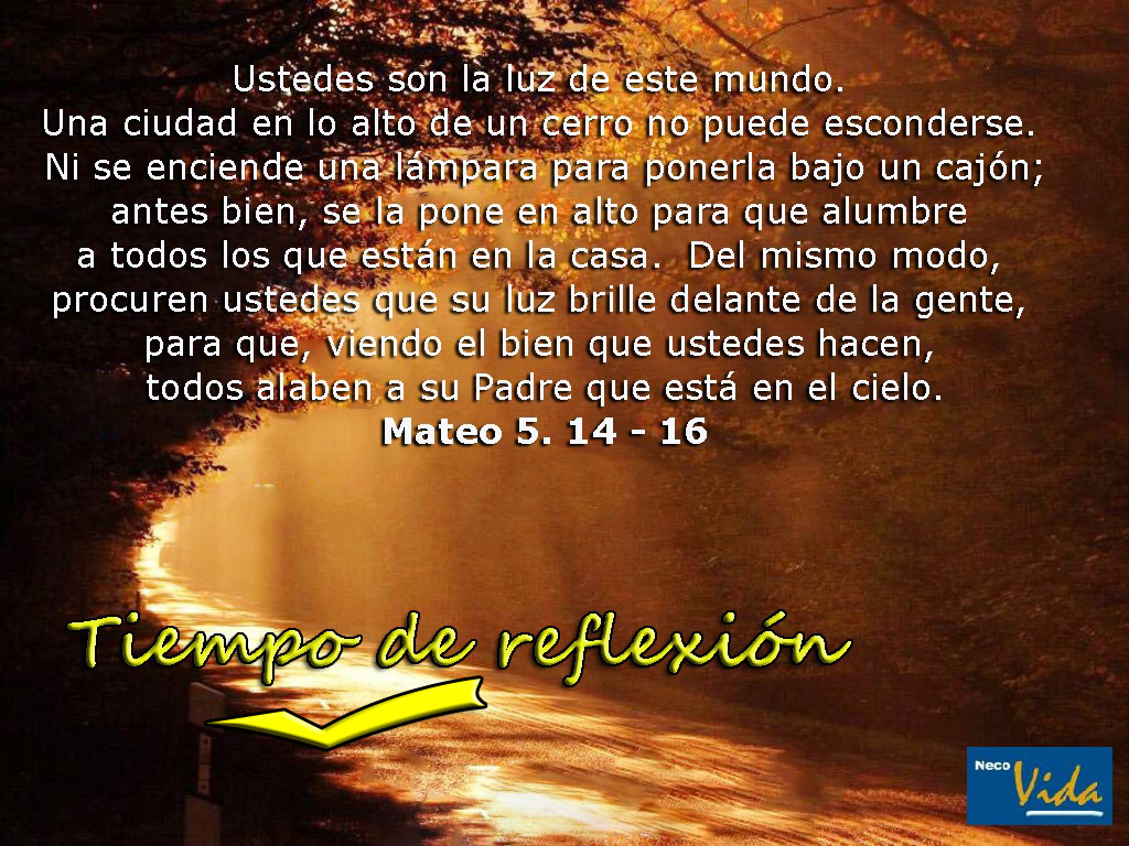 Neco Vida: Tiempo... Mateo 5. 14 - 16