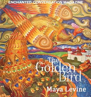Enchanted Conversation: ARCHIVE ONLY : THE GOLDEN BIRD by Maya Levine