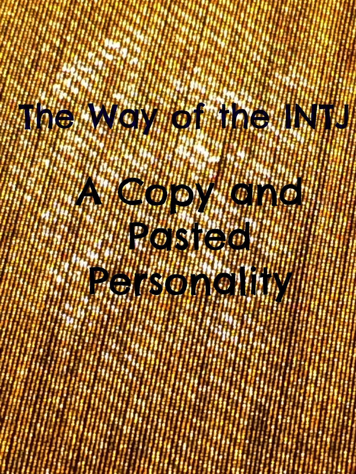 The Way of the INTJ: Copy and Pasted Personality