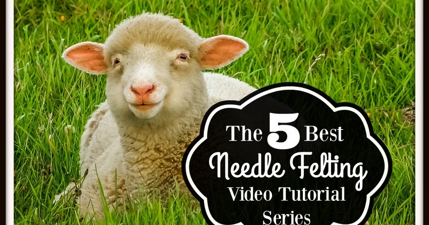 The Funky Felter: The 5 Best FREE Needle Felting Videos Tutorials