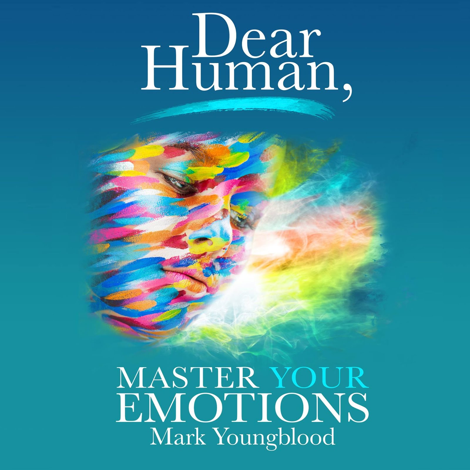 Dear Human, Empower Yourself with Emotional Mastery