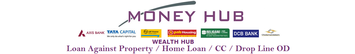 Welcome To Money Hub - Loan Against Property / Home Loan / CC /OD