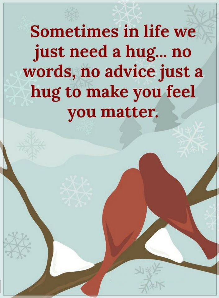 Quotes Sometimes in life we just need a hug... No words, no advice just ...