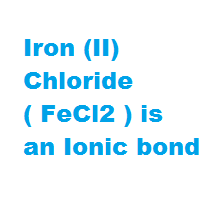 Is Iron (II) Chloride ( FeCl2 ) an ionic or covalent bond
