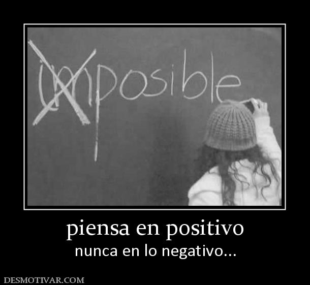 Piensa positivo nunca negativo