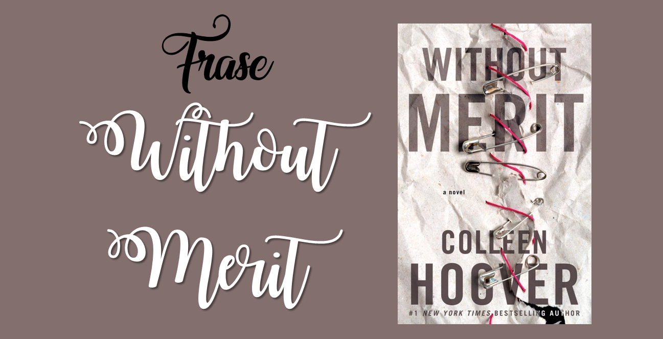 Primer fragmento de Without Merit, de Colleen Hoover | Entre mis silencios