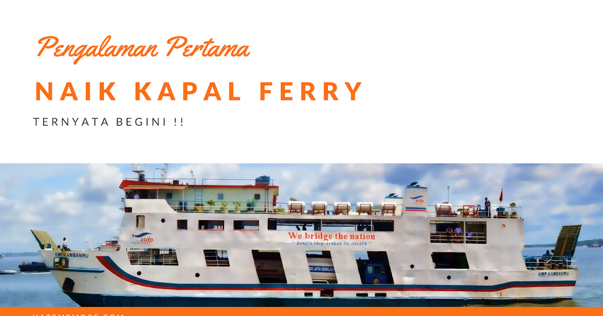 Pengalaman Pertama Liburan Naik Kapal Ferry, Ternyata Begini Rasanya