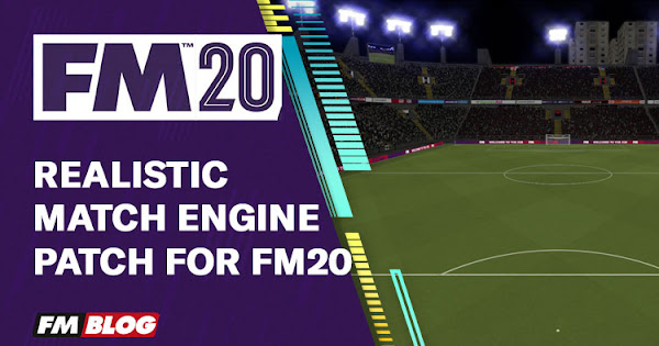 Realistic Match Engine Patch for Football Manager 2020 | FM Blog | FM24