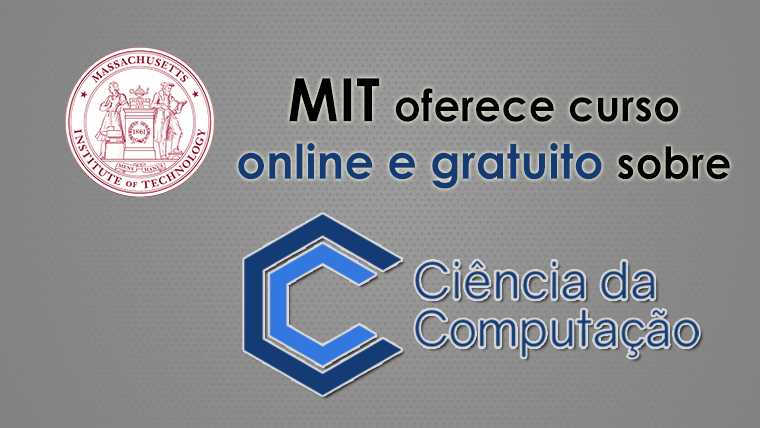 MIT oferece curso online e gratuito sobre Ciência da Computação e ...