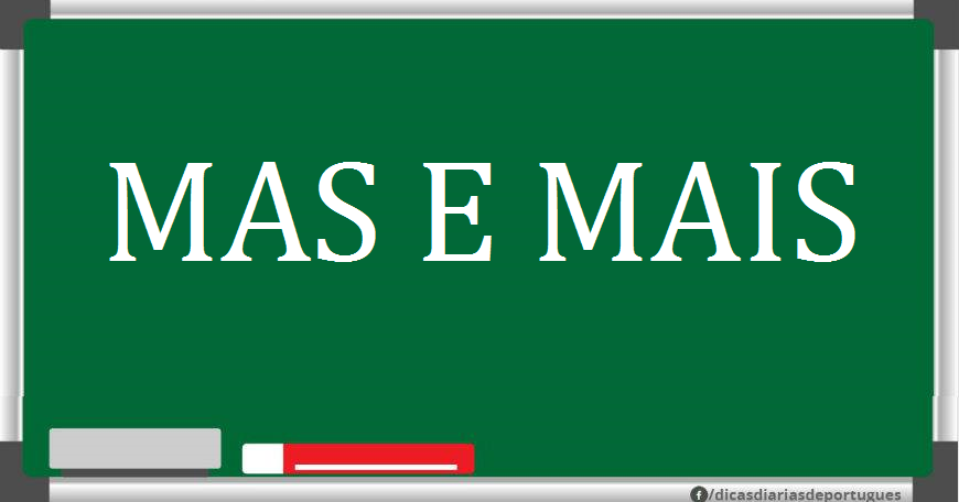 Portuguesando... Português!!!: Como usar o MAS e o MAIS. | Explicação