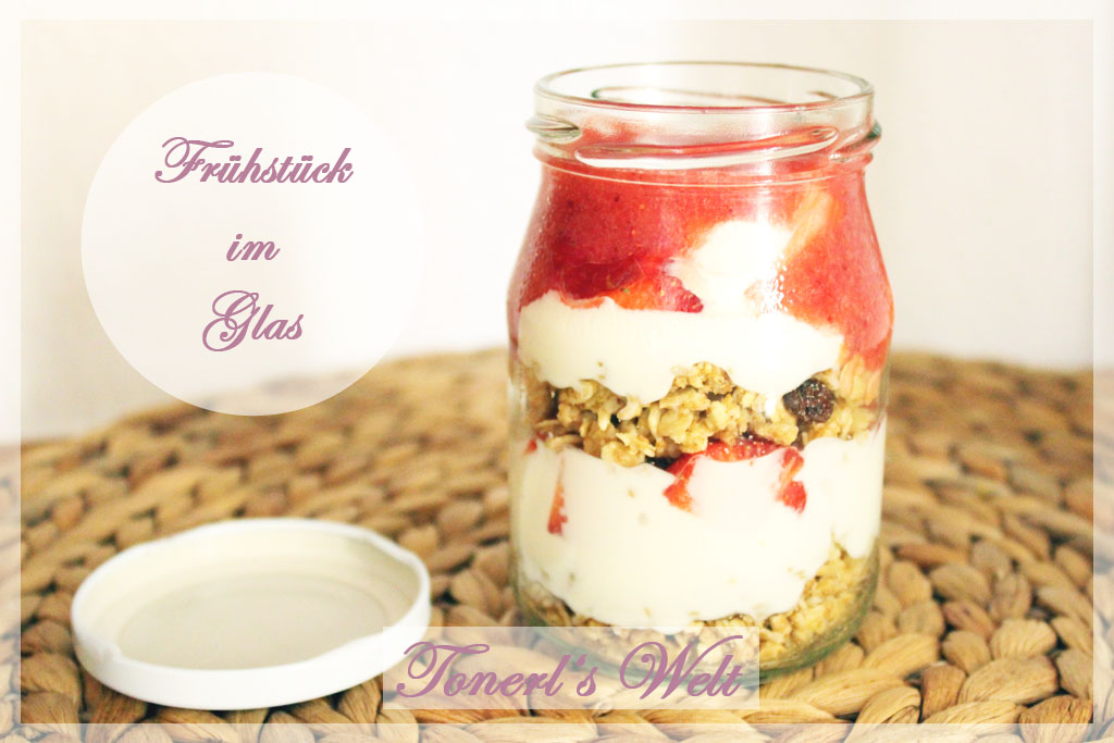 Tonerl's Welt: Helma's Kitchen präsentiert: FRÜHSTÜCK IM GLAS