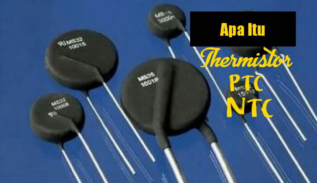 Perbedaan Thermistor NTC Dan PTC, Kamu Harus Tahu Ini!! - Klasotomotif | Berbagi Dan Belajar ...