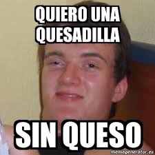 Blog de palma2mex : Quesadillas ¿con queso o sin queso? La Polémica y memes