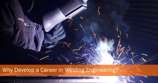 Welding Engineering Courses: Why Develop a Career in Welding Engineering?