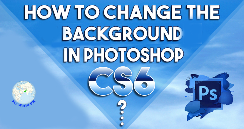 Adobe Photoshop CS6 #1 | How to Change the Backgroud in Photoshop CS6 ...