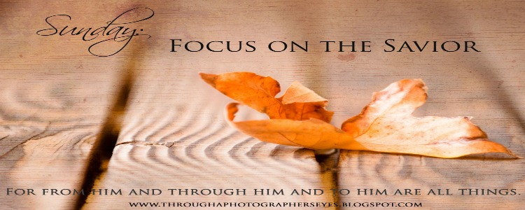 Through A Photographer's Eyes: Sunday: Focus on the Savior (with Amber ...