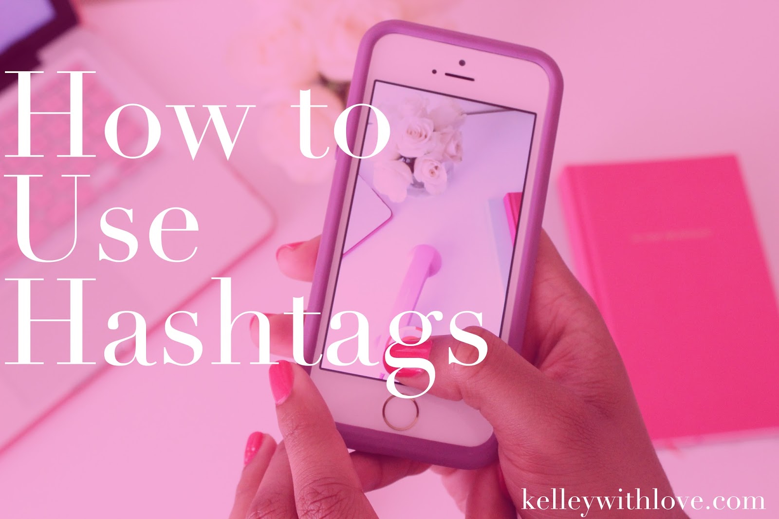 How to Use Hashtags / Kelley With Love
