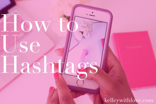 How to Use Hashtags / Kelley With Love