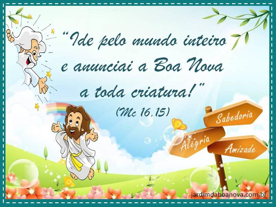 Jardim da Boa Nova: Ide pelo mundo inteiro e anunciai a Boa Nova a toda ...