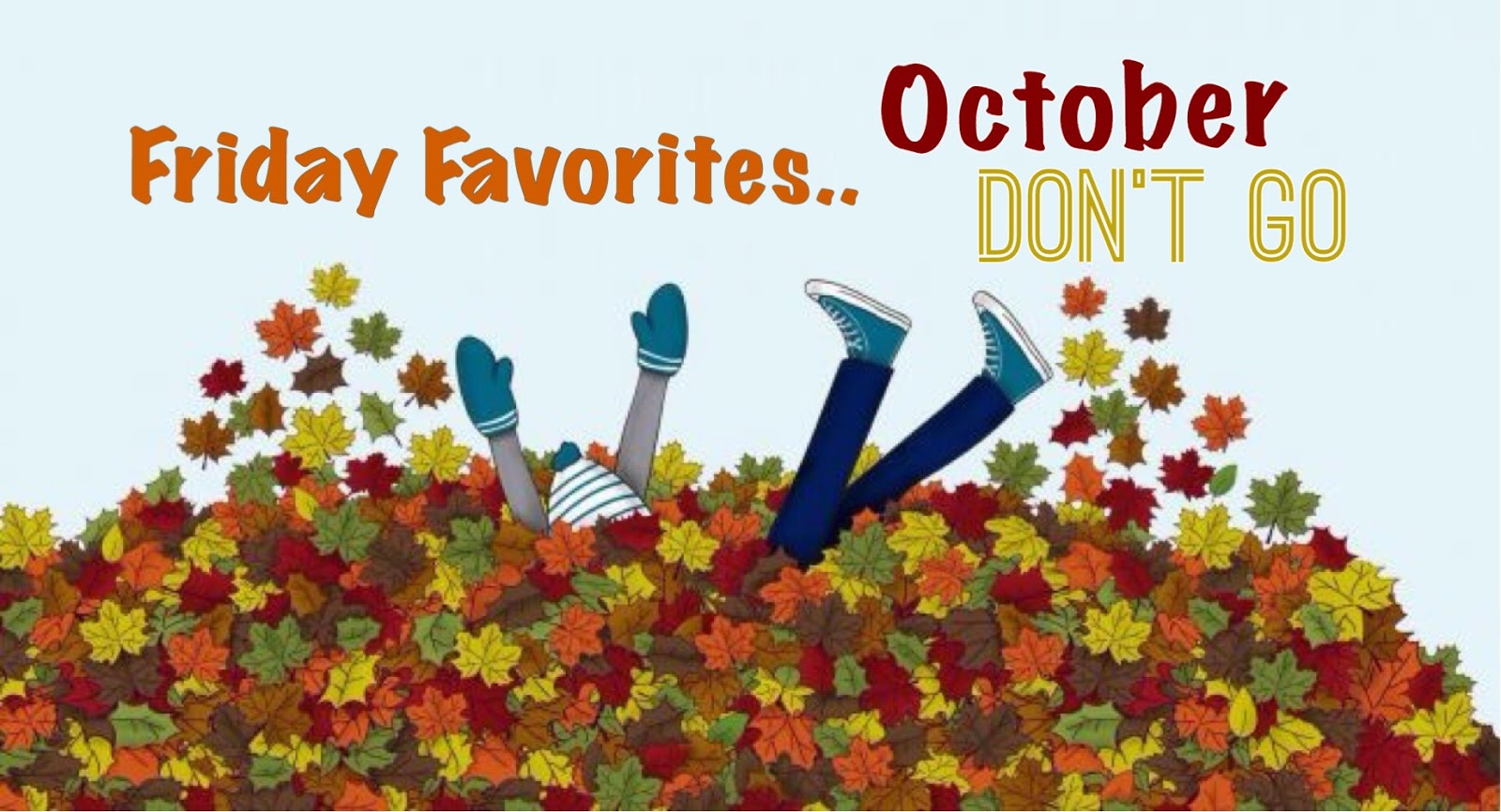 Living on Cloud Nine: FRIDAY FAVORITES....OCTOBER DON'T GO