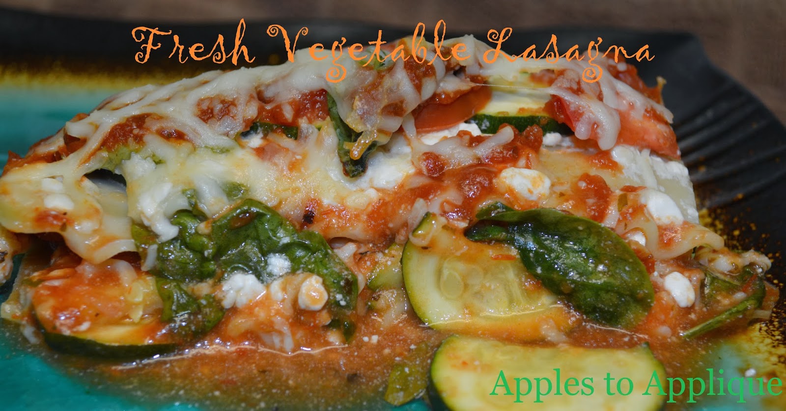 Apples to Applique: Fresh Vegetable Lasagna
