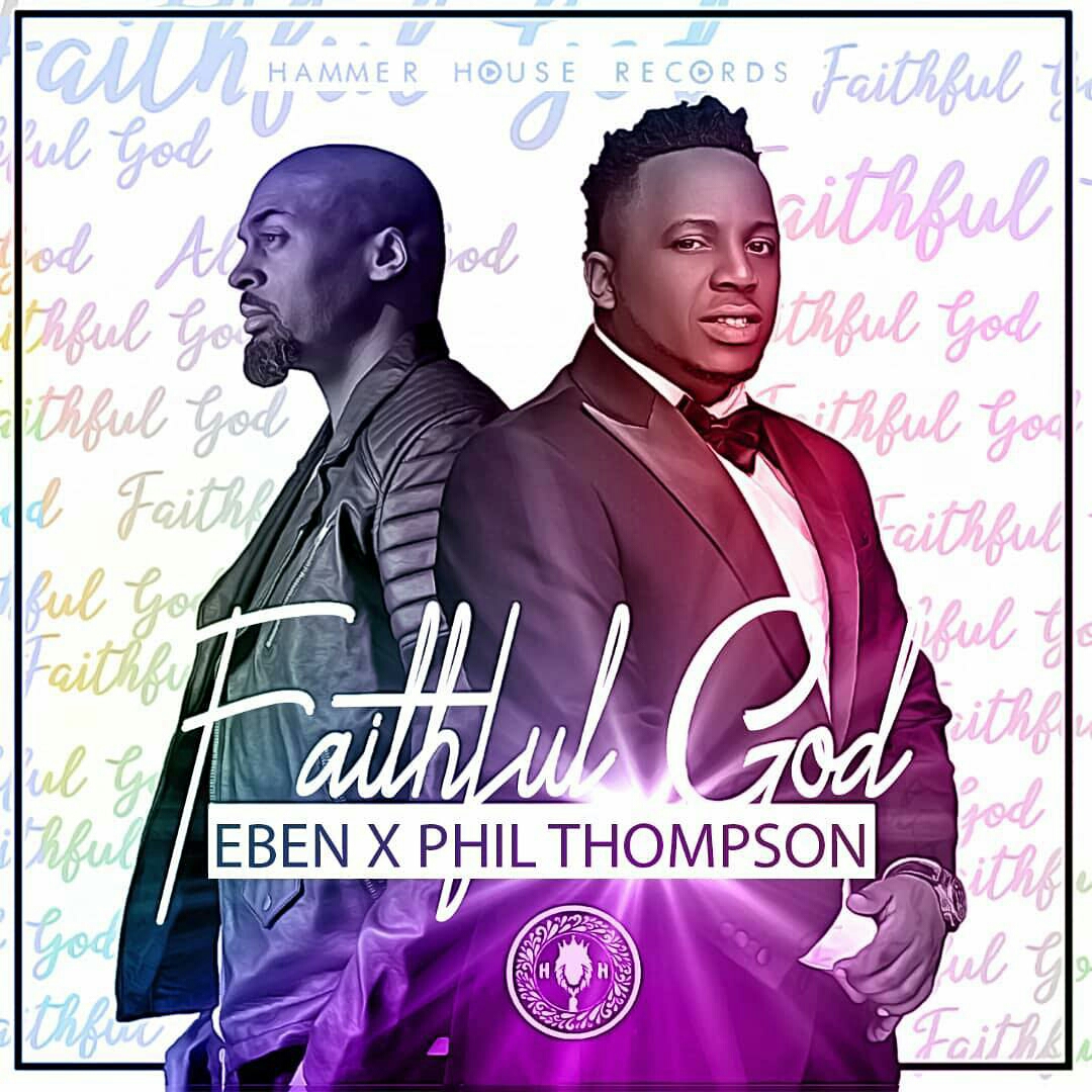GospelGbedu.com: DOWNLOAD MUSIC: "Faithful God" By Eben Ft. Phil ...