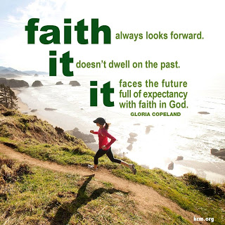 Faith always looks forward. It Doesn't dwell on the Past. it faces the ...