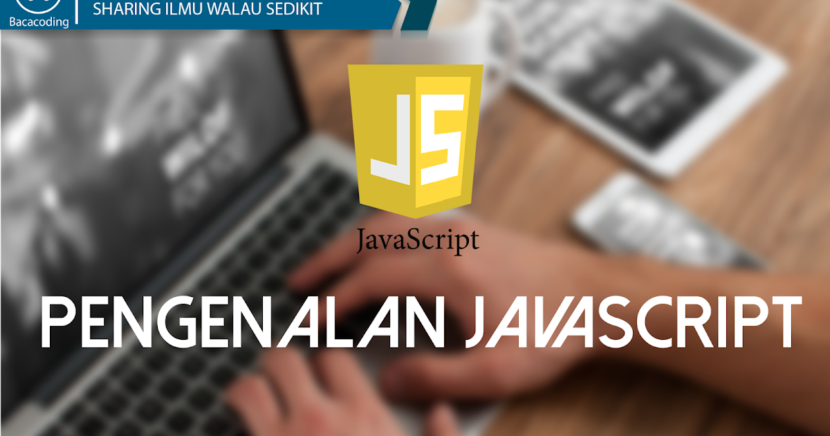 Pengertian Javascript Beserta Contoh Penggunaan dan Fungsi JavaScript ...