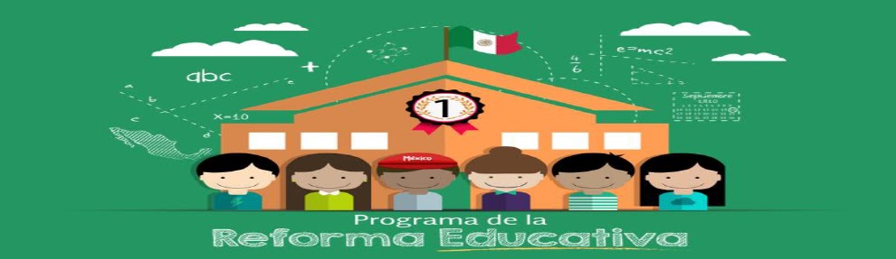 Telesecundaria Papantla: PROGRAMA DE LA REFORMA EDUCATIVA: ETAPA FINAL 2015