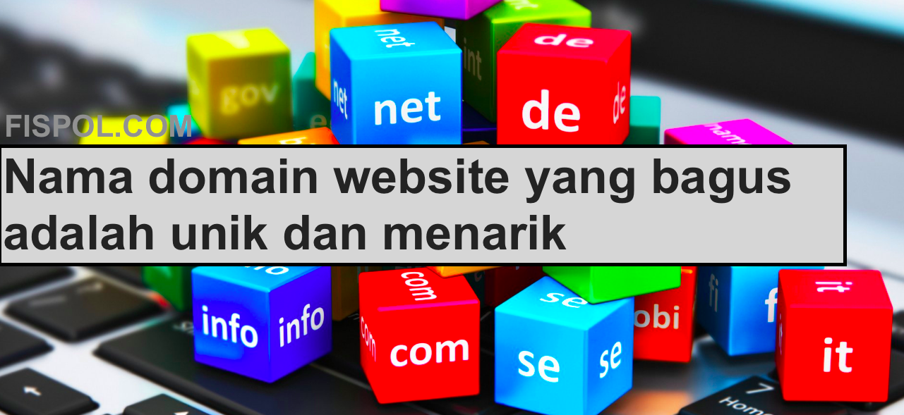 Nama domain website yang bagus adalah unik dan menarik - BLOG TUTORIAL