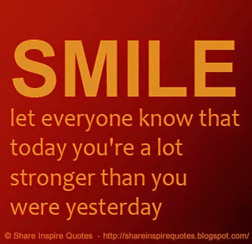 SMILE. Let everyone know that today, you are a lot stronger than you ...