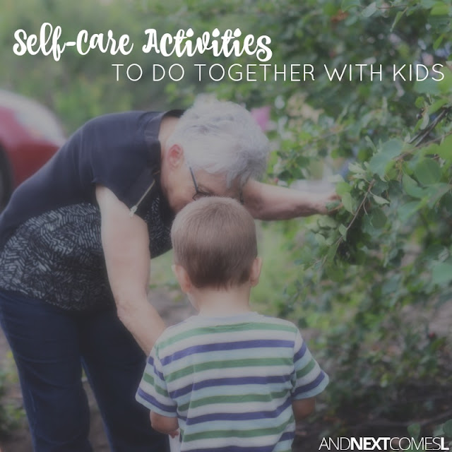50 Self-Care Activities You Can Do Together With Kids | And Next Comes ...