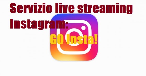 Servizio live streaming Instagram: prossimamente Go Insta! Servizio live streaming Instagram: prossimamente Go Insta!