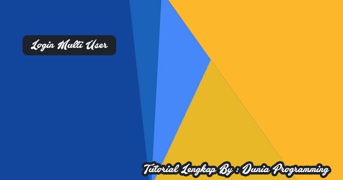 Membuat Login Multi User dengan PHP - Dunia Programming Membuat Login Multi User dengan PHP - Dunia Programming